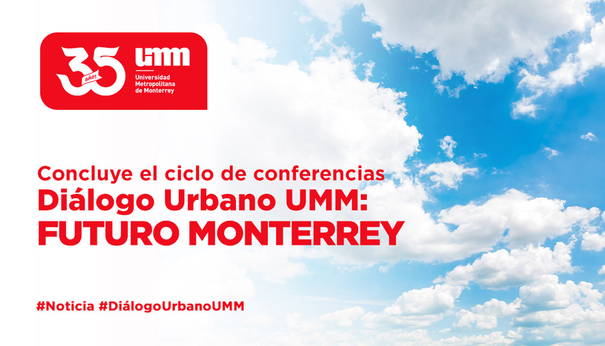 Concluyen las conferencias Diálogo Urbano UMM: Monterrey del Futuro | UMM